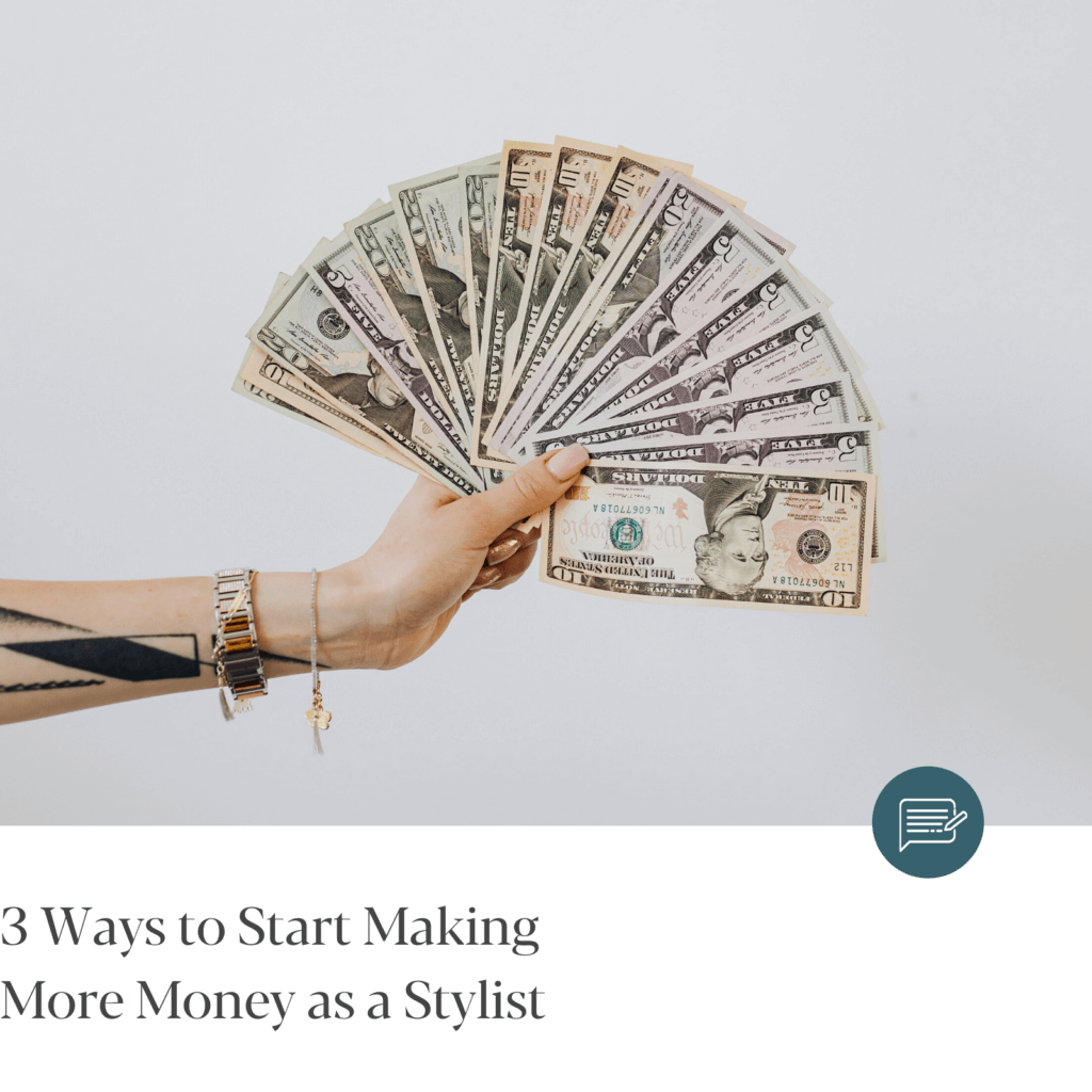 3 Ways to Start Making More Money as a Stylist - Thriving Stylist